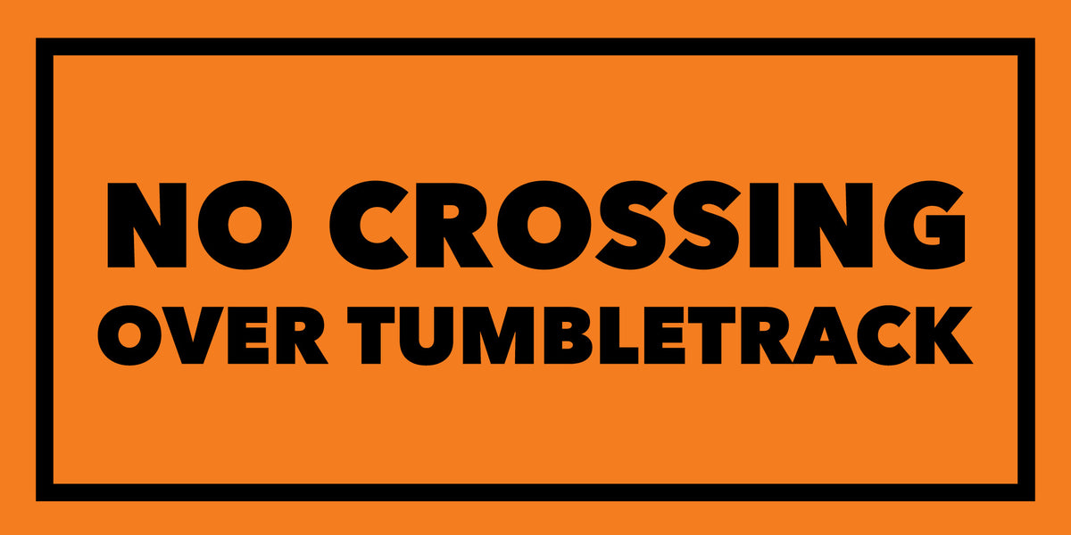 No Crossing Over Tumbletrack Sign – Order Cdesigns