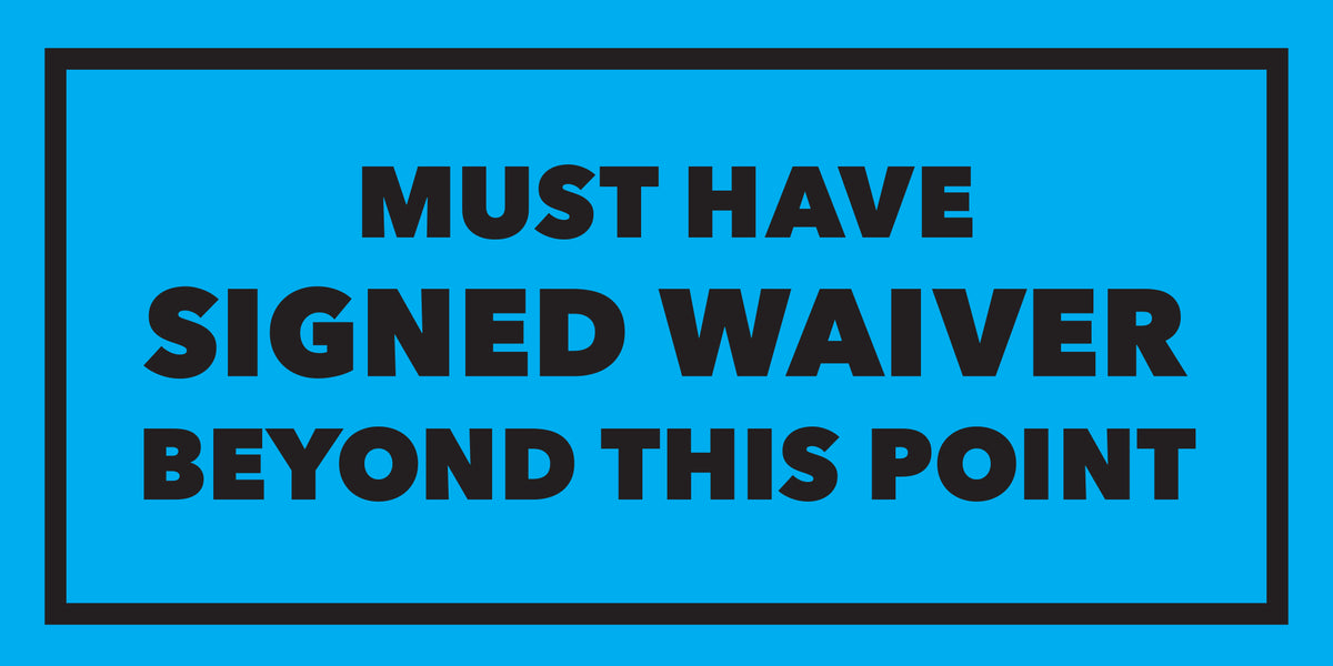 Must Have Signed Waiver Beyond This Point Sign – Order Cdesigns